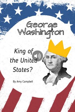 Book Creator | George Washington: King of the United States?
