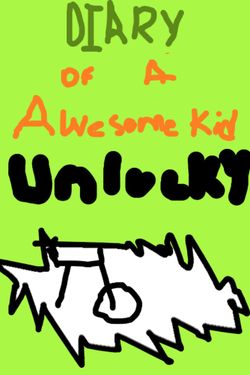 Book Creator | Diary Of A Awesome Kid: Unlucky