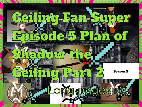 Book Creator | (copy) Ceiling Fan Super Episode 5 Plan of Shadow the ...