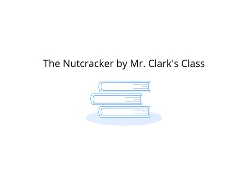 Book Creator | The Nutcracker by Mr, Clark's Class