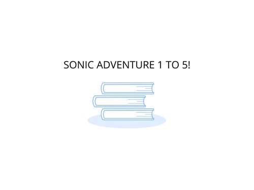 Book Creator | SONIC ADVENTURE 1 TO 5!