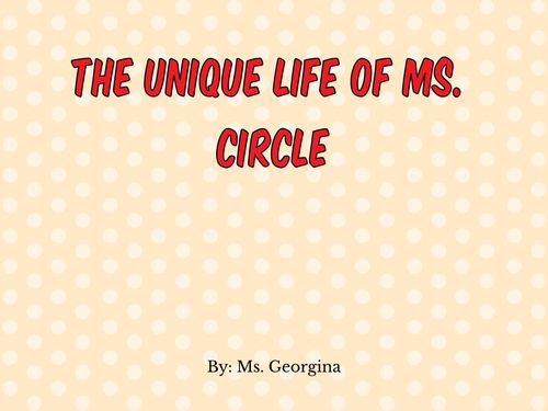 The Unique Life of Ms. Circle – EdTech Methods