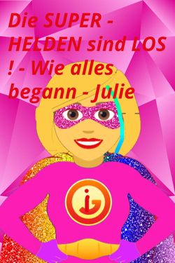 Book Creator | Die SUPER - HELDEN sind LOS! - Wie alles begann - Julie