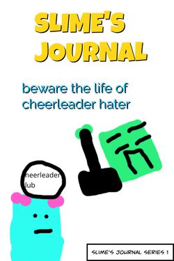 Book Creator | SLIME’S JOURNAL - beware the life of cheerleader hater