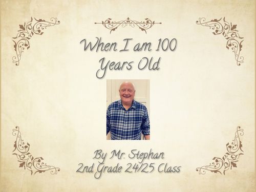 Book Creator | 24/25 Mr. Stephan When I'm 100 Years Old
