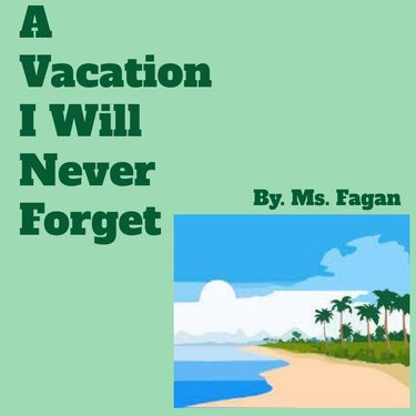 Book Creator | A Vacation I Will Never Forget!