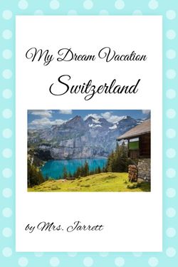 Book Creator | My Dream Vacation-Switzerland