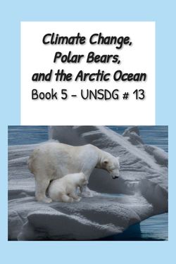 Book Creator | Book 5 Climate Change, Polar Bears, and the Arctic Ocean