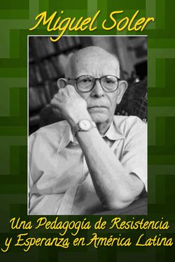 Book Creator | Miguel Soler. Una Pedagogía de resistencias y Esperanza en América Latina