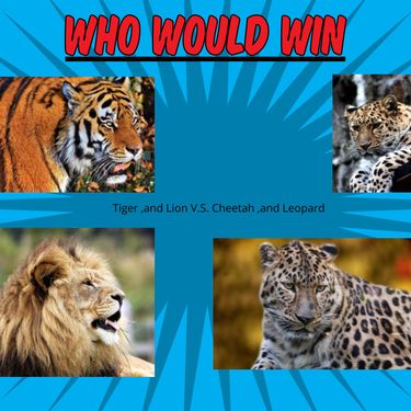 Book Creator | Who would win ,Tiger and Lion V.S. Cheetah and Leopard