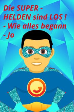 Book Creator | Die SUPER - HELDEN sind LOS! - Wie alles begann - Jo