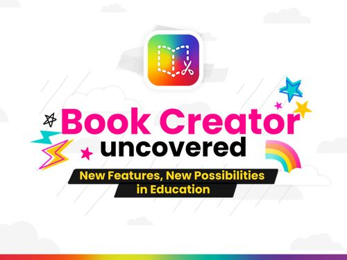 Book Creator | Book Creator Uncovered: New Features, New Possibilities ...